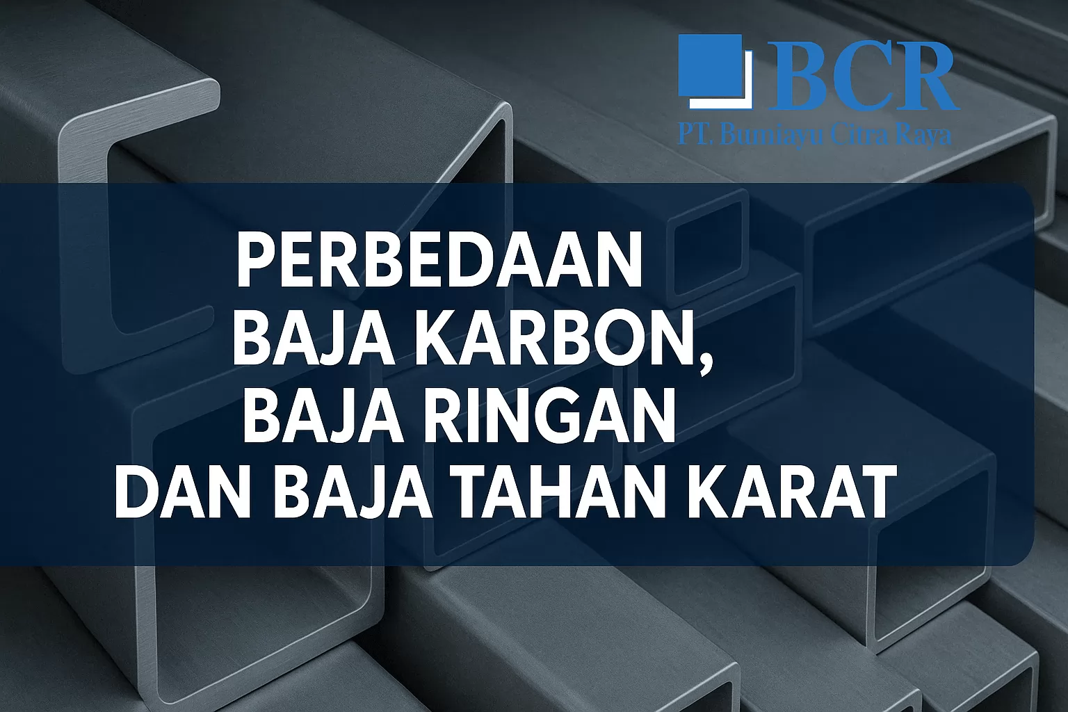 Perbedaan Baja Karbon, Baja Ringan, dan Baja Tahan Karat